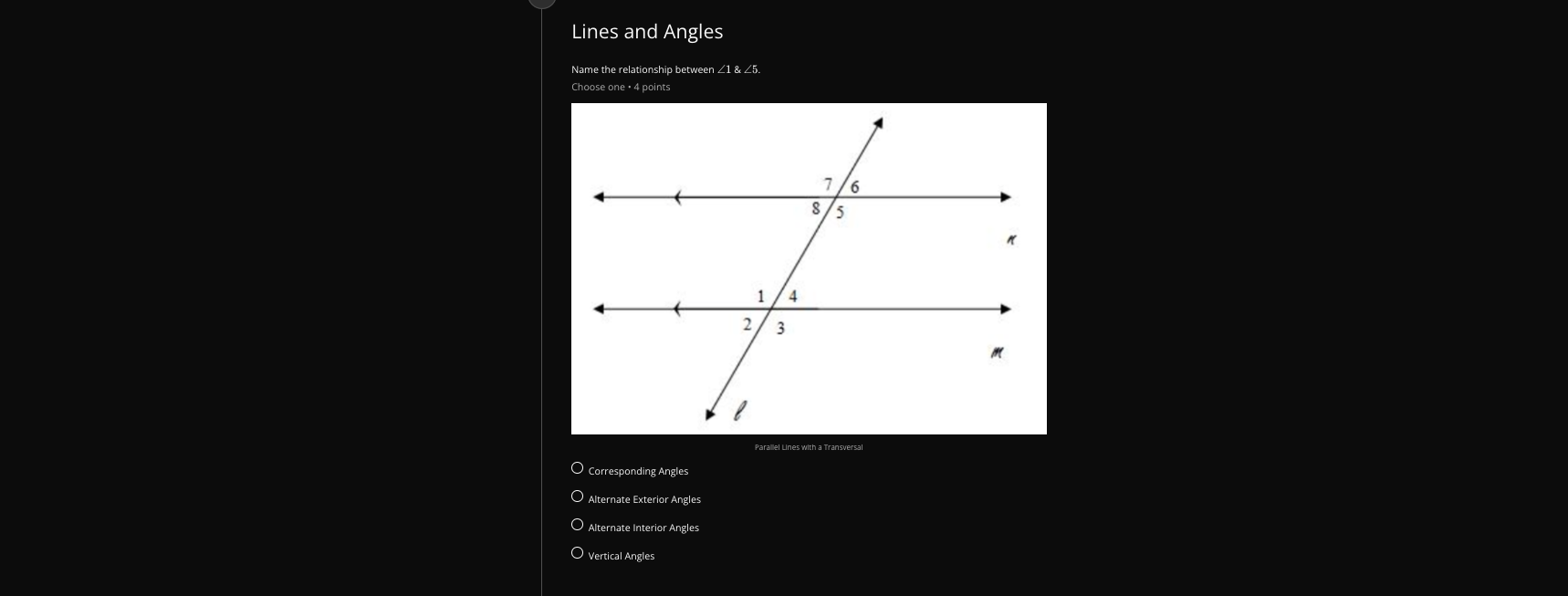 Lines and Angles Name the relationship between ∠ 1 &∠ 5. Choose one .4 ...
