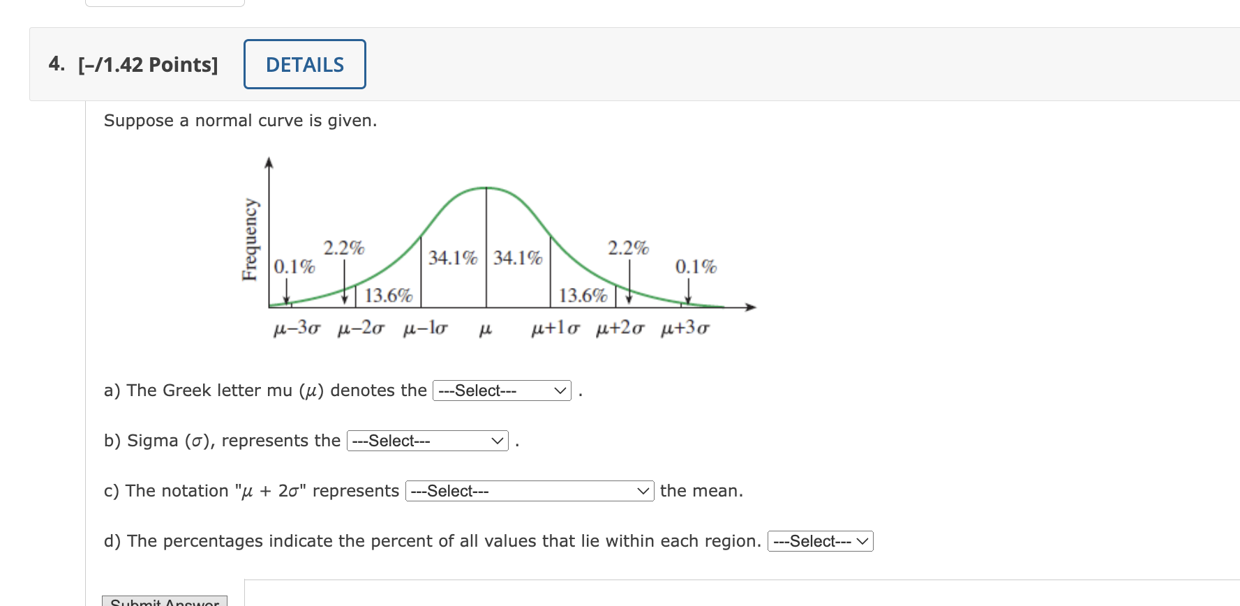 SOLVED: 4. [-/1.42 Points] DETAILS Suppose a normal curve is given. a) The Greek letter mu (μ ...