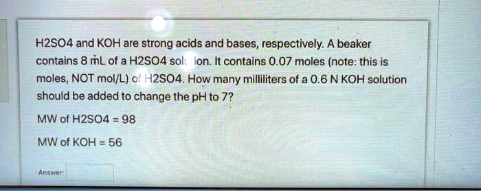 SOLVED: H2SO4 and KOH are strong acids and bases, respectively: A ...
