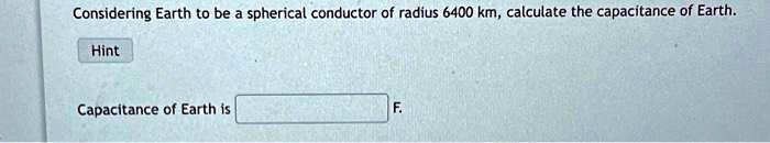 SOLVED: Considering Earth to be a spherical conductor of radius 6400 km ...