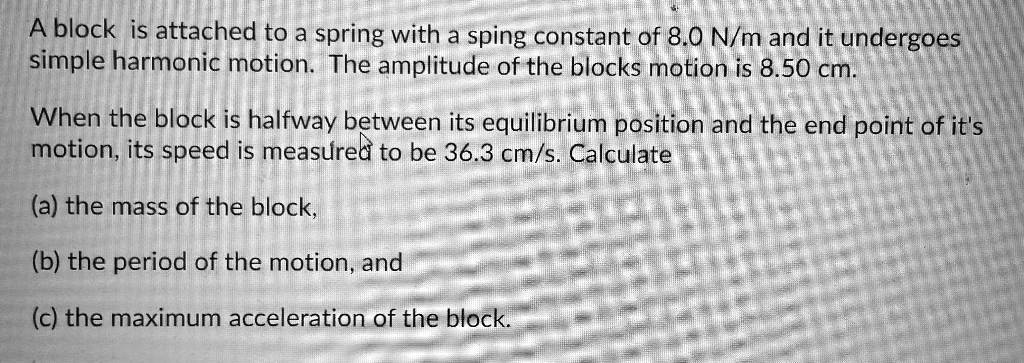 a block is attached to spring with a sping constant of 80 nm and it undergoes simple harmonic ...
