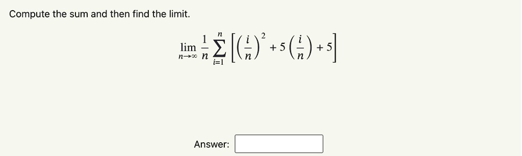 SOLVED: Compute the sum and then find the limit. lim(n->infty )(1)/(n)sum(i=1)^n [((i)/(n))^(2 ...