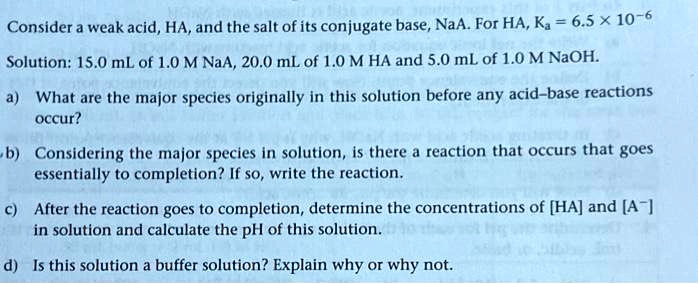 SOLVED: Consider weak acid, HA,and the salt ofits conjugate base, NaA ...