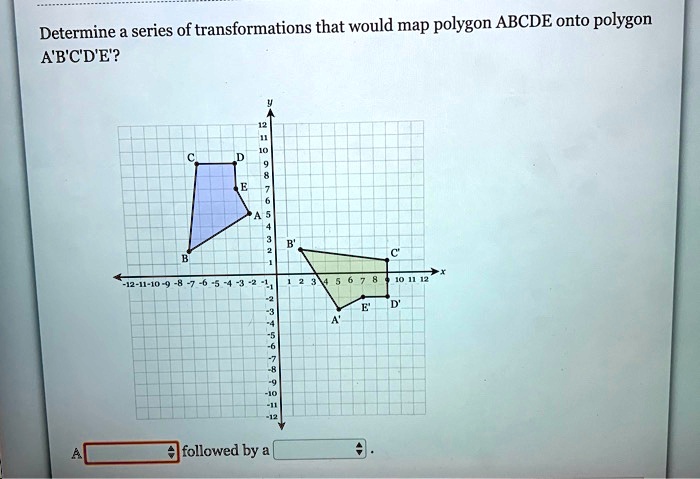 SOLVED: Determine series of transformations that would map polygon ABCDE onto polygon A'B'C'DE ...
