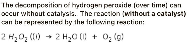 SOLVED: The decomposition of hydrogen peroxide (over time) can occur ...