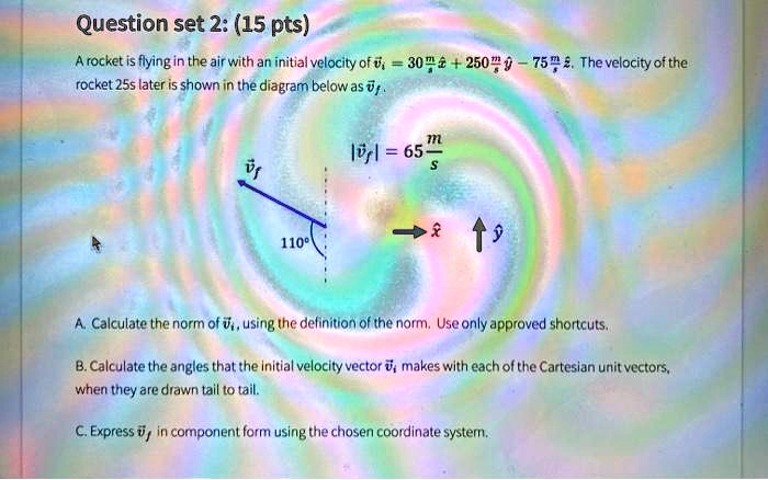 SOLVED: Question set 2: (15 pts) Arocket is flyingin the air with an ...