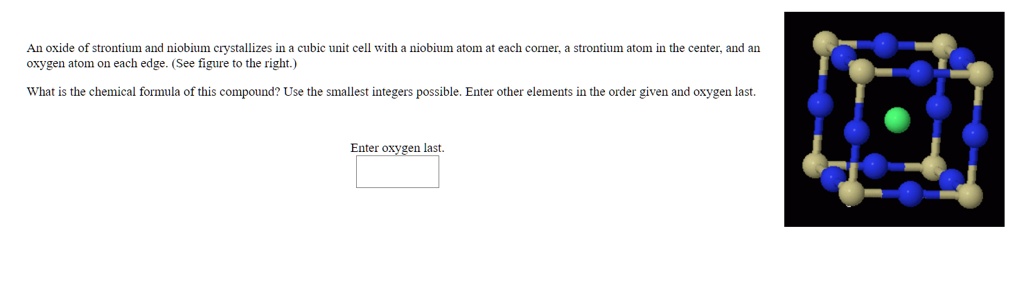 An oxide of strontium and niobium crystallizes in a cubic unit cell ...
