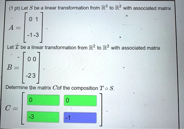 SOLVED: pt) Let S be a linear transformation from R to R2 with associated matrix 0* 1 A = -133 ...