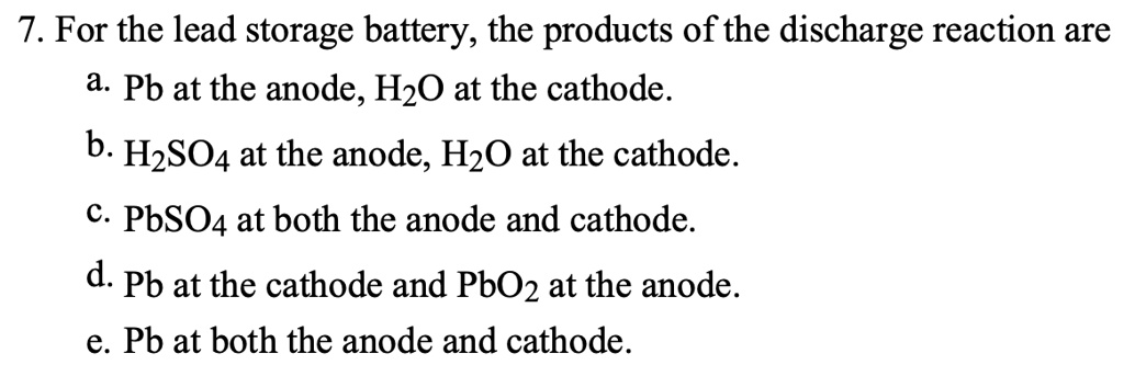 SOLVED: 7. For the lead storage battery, the products of the discharge ...