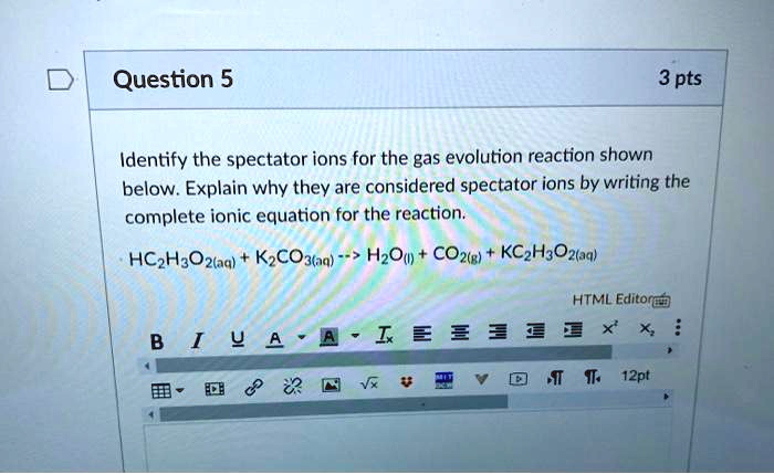 question 5 3 pts identify the spectator ions for the gas evolution ...