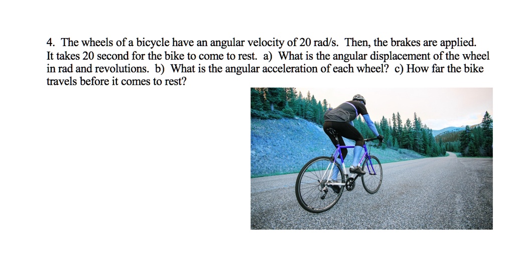 the wheels of a bicycle have an angular velocity of 20 rads then the brakes are applied it takes ...