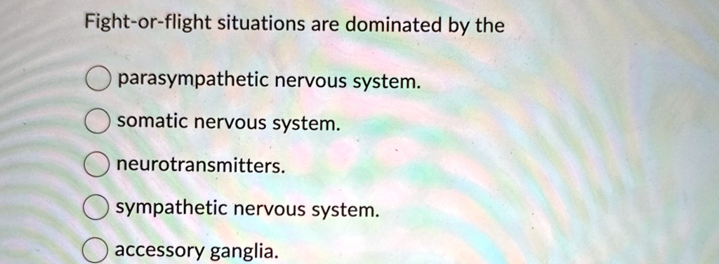 [GET ANSWER] Fight-or-flight situations are dominated by the ...