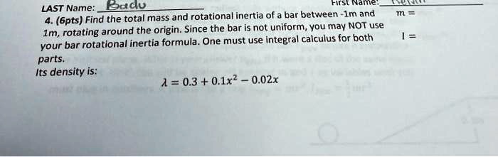 LAST Name: Badu First Name: 4. (6pts) Find the total mass and ...