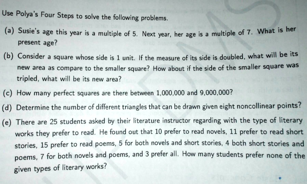 SOLVED: Use Polya's Four Steps to solve the following problems- (a) Susie's age this year is ...