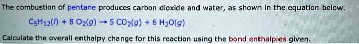 SOLVED: The combustion of pentane produces carbon dioxide and water, as ...