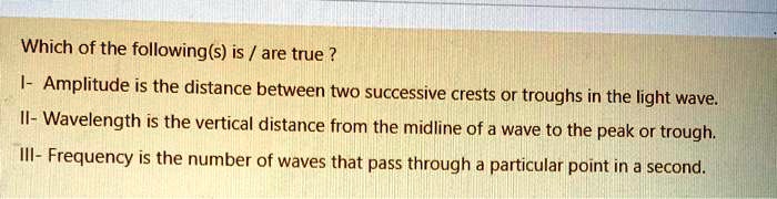 SOLVED: Which of the following(s) is / are true Amplitude is the ...