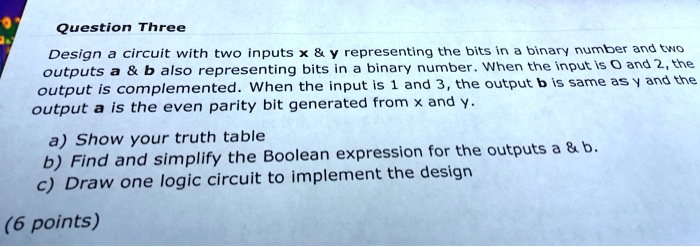Solved Question Three Design A Circuit With Two Inputs X Y Representing The Bits In A Binary