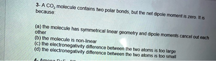 SOLVED: 3- A COz " molecule contains because: two polar bonds, but the ...