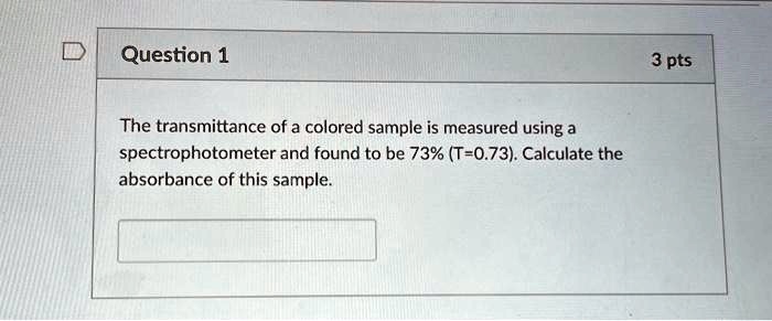 Question 1 The transmittance of a colored sample is measured using a ...