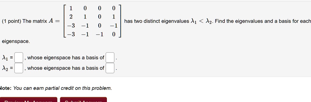 SOLVED: The matrix A = [3 -3 1] has two distinct eigenvalues A1 and A2. Find the eigenvalues and ...