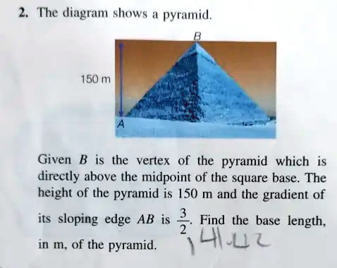 2. The diagram shows a pyramid. B 150 m A Given B is the vertex of the ...