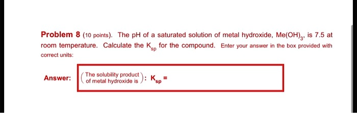 SOLVED: Problem 8 (10 points) The pH of saturated solution of metal hydroxide Me(OH)y' is 7.5 at ...