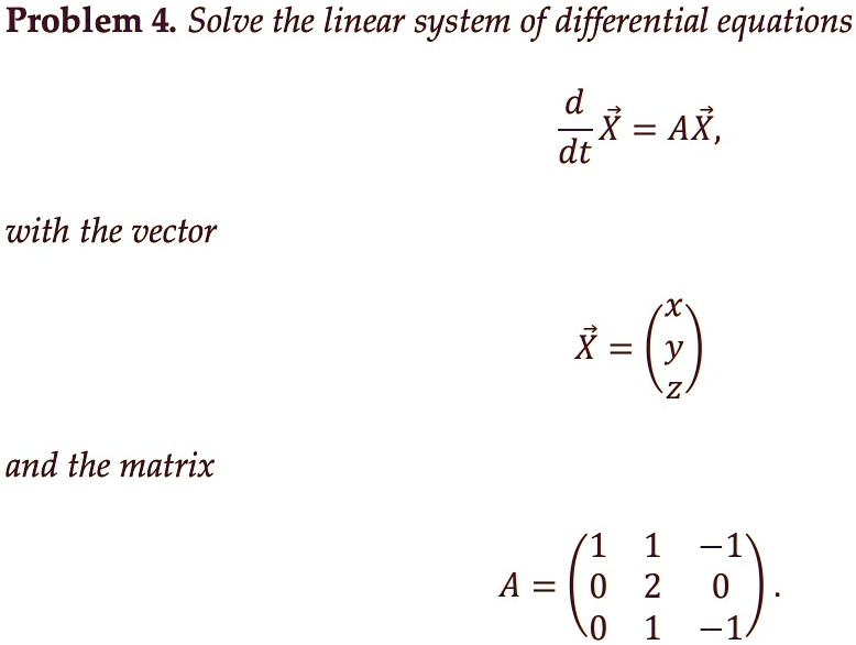 SOLVED: Problem 4. Solve the linear system of differential equations d ...