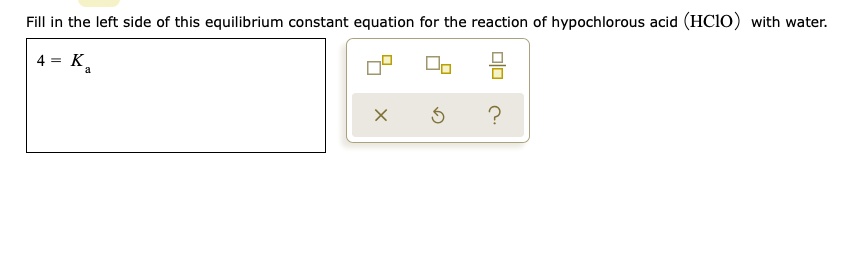 Fill in the left side of this equilibrium constant equation for the ...