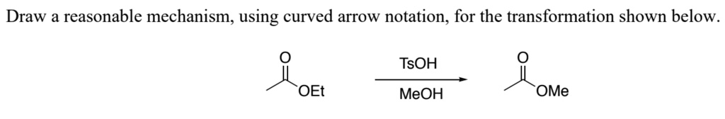 draw a reasonable mechanism using curved arrow notation for the transformation shown below tsoh ...