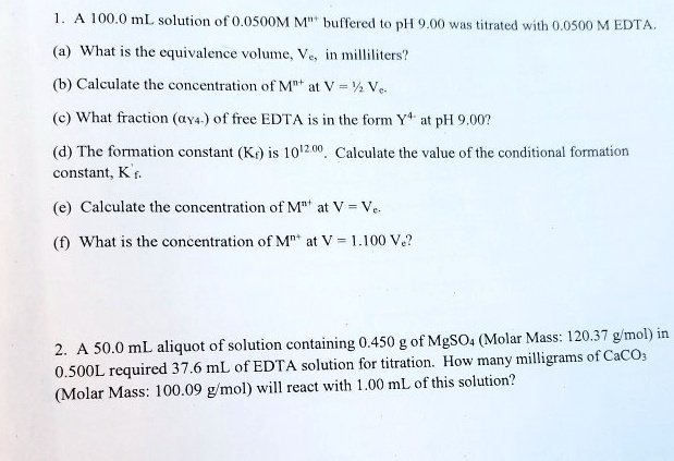 1. A 100.0 mL solution of 0.0500M M" buffered to pH 9.00 was titrated ...
