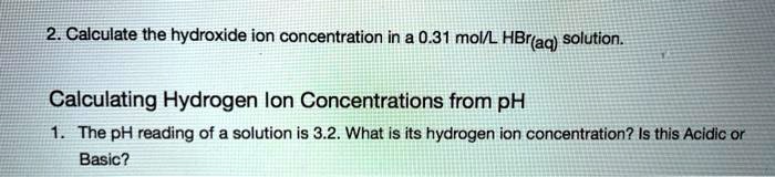 2 calculate the hydroxide ion concentration in a 031 mol hbraq solution ...