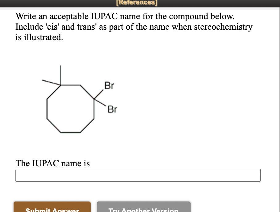 SOLVED: Write an acceptable IUPAC name for the compound below. Include ...