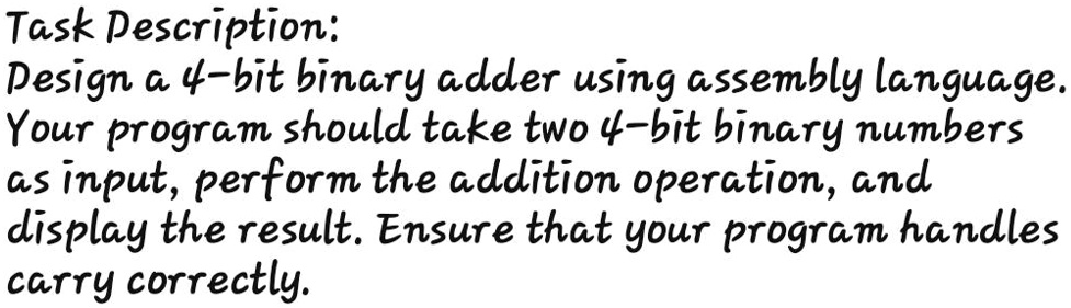 Solved Task Description Design A 4 Bit Binary Adder Using Assembly Language Your Program