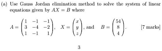 SOLVED: (a) Use Gauss Jordan elimination method to solve the system of linear equations given by ...