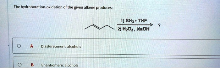 SOLVED: The hydroboration-oxidation of the given alkene produces: 1) BH3 = THF 2) H2O2 NaOH ...