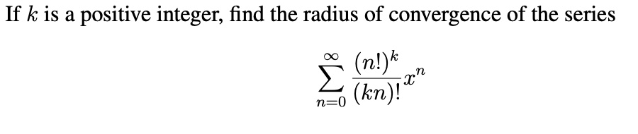 if k is a positive integer find the radius of convergence of the series nlk n0 kn 67224