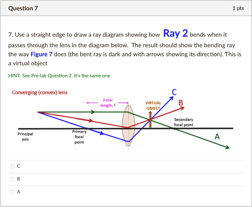 SOLVED: Question 7 1 pts 7. Use a straight edge to draw a ray diagram ... SOLVED: Question 7 1 pts 7. Use a straight edge to draw a ray diagram ...