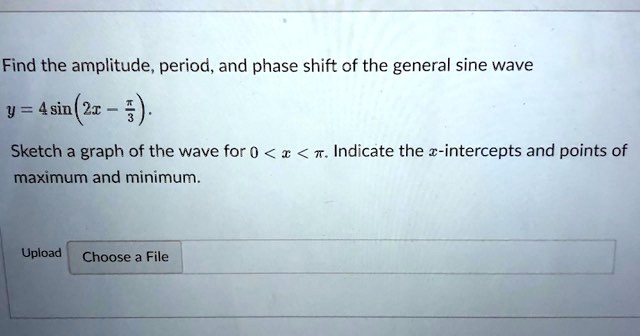 SOLVED: Find the amplitude, period, and phase shift of the general sine ...
