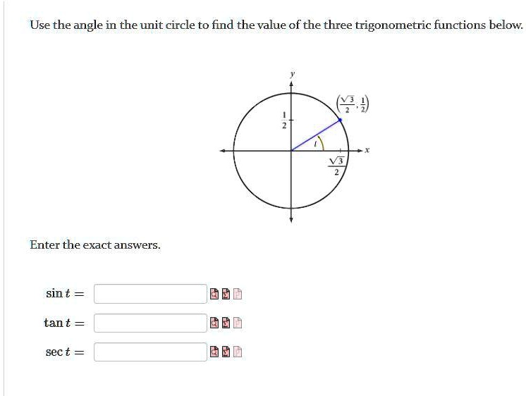use the angle in the unit circle to find the value of the three trigonometric functions below ...