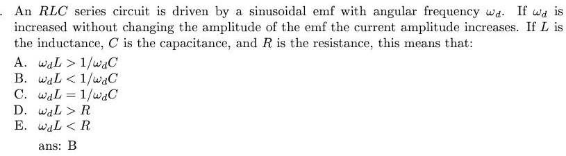 SOLVED: Text: An RLC series circuit is driven by a sinusoidal emf with angular frequency ω. If ω ...