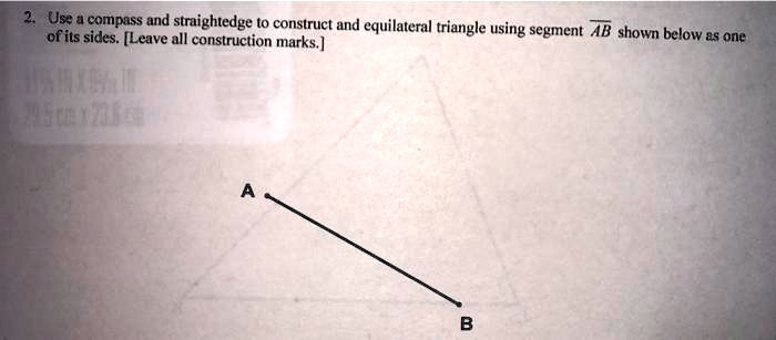 SOLVED: Use compass and straightedge t0 construct and equilateral triangle using ofits sides ...
