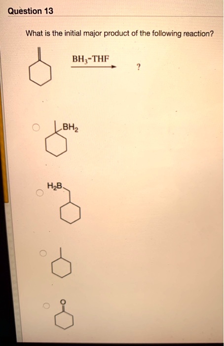 SOLVED: What is the initial major product of the following reaction? BH3-THF H2B-THF B2H6