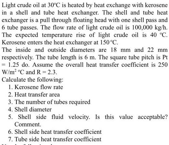 Light crude oil at 30°C is heated by heat exchange with kerosene in a ...