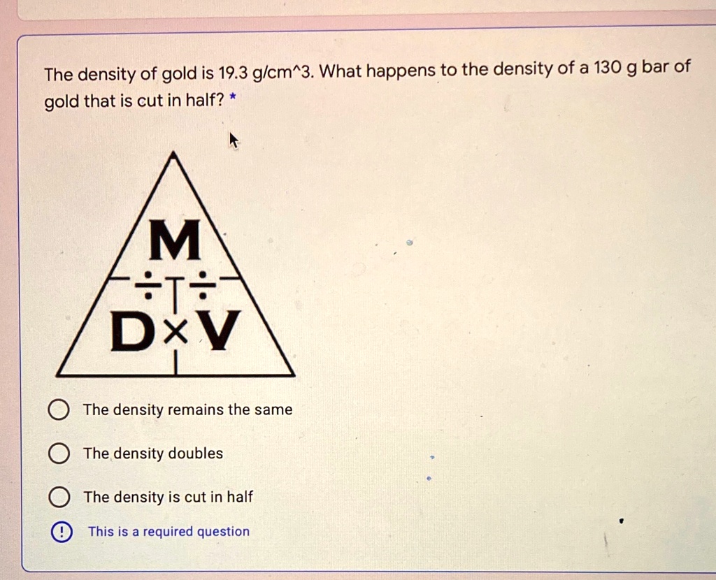 SOLVED: 'The density of gold is 19.3 glcm^3. What happens to the ...