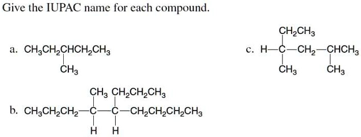 Give the IUPAC name for each compound. a. CH3CH2CHCH2CH3 CH3 CH2CH3 c. H-C-CH2-CHCH3 CH3 CH3 CH3 ...