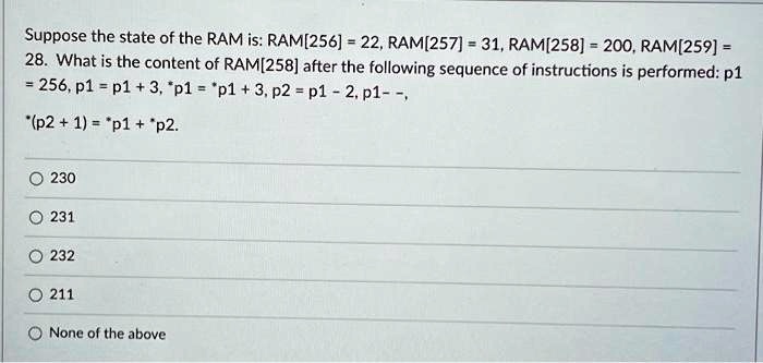 SOLVED: Suppose the state of the RAM is:RAM[256]=22,RAM[257]=31,RAM[258 ...