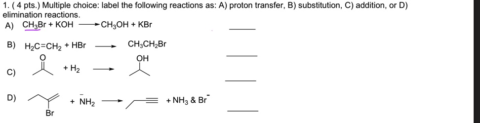 1. (4 pts.) Multiple choice: label the following reactions as: A) proton transfer, B ...