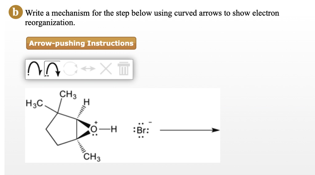 SOLVED: b Write a mechanism for the step below using curved arrows to show electron ...