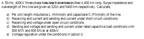 SOLVED: A 50-Hz, 400 kV three-phase loss-less transmission line is 400 ...