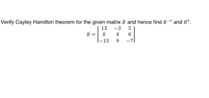 SOLVED: Verify Cayley Hamilton theorem for the given matrix B and hence ...